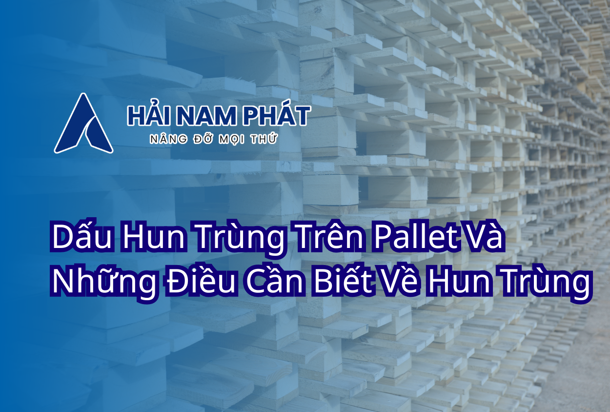 Dấu Hun Trùng Trên Pallet Gỗ & Những Điều Cần Biết | Hải Nam Phát